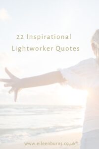 22 Inspirational Lightworker Quotes For Awakened And Conscious Souls